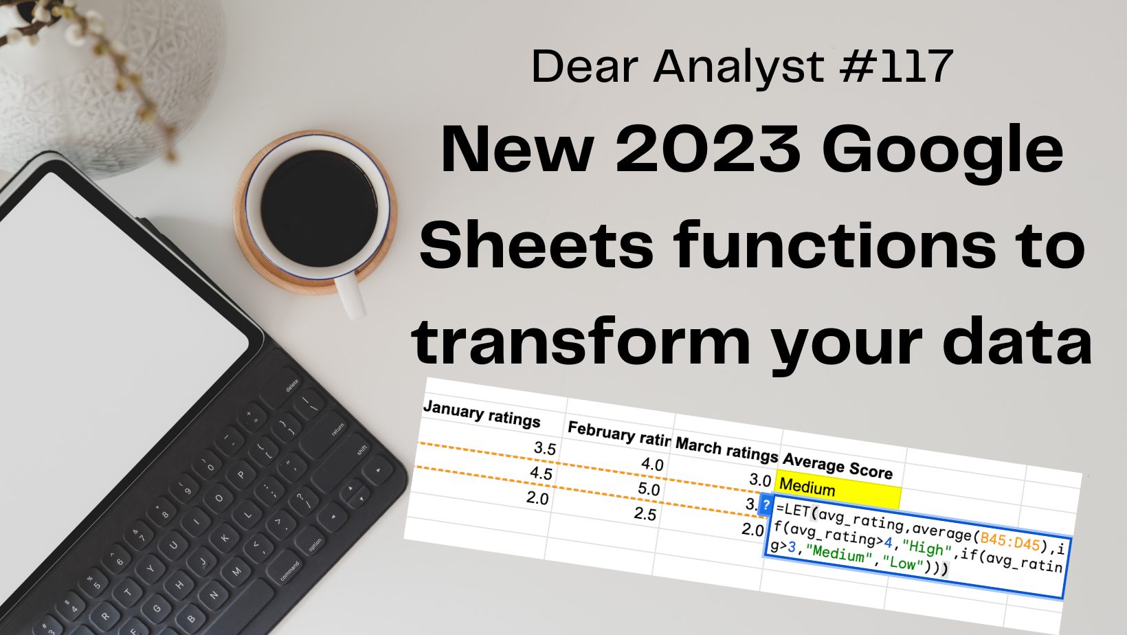 Dear Analyst #117: New 2023 Google Sheets functions for data manipulation that already exist in ...